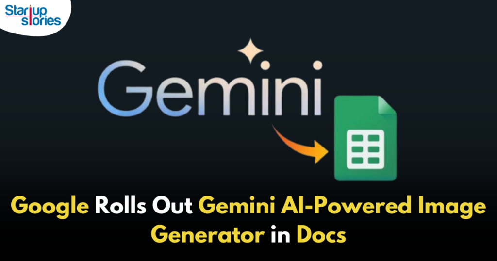 Google Introduces Gemini AI Image Generator for Docs | Startup Stories