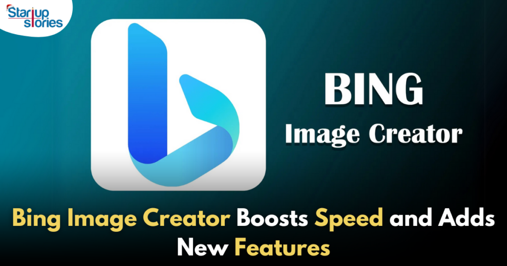 Bing Image Creator Gets a Speed Boost and New Features | Startup Stories